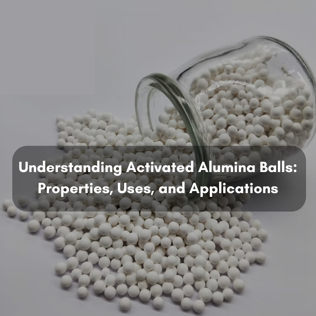 Understanding Activated Alumina Balls: Properties, Uses, and Applicati