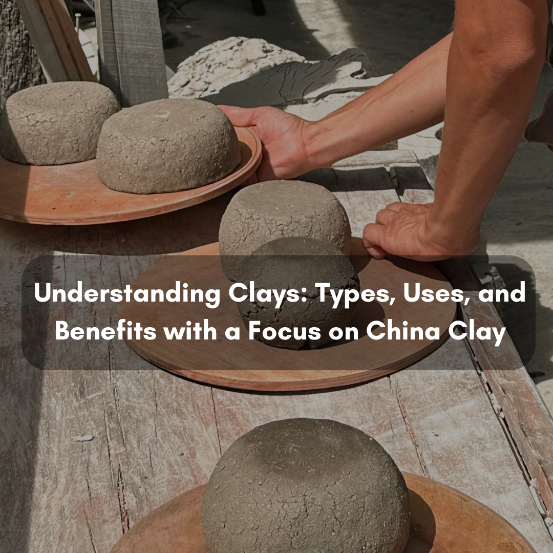 Understanding Clays: Types, Uses, and Benefits with a Focus on China C